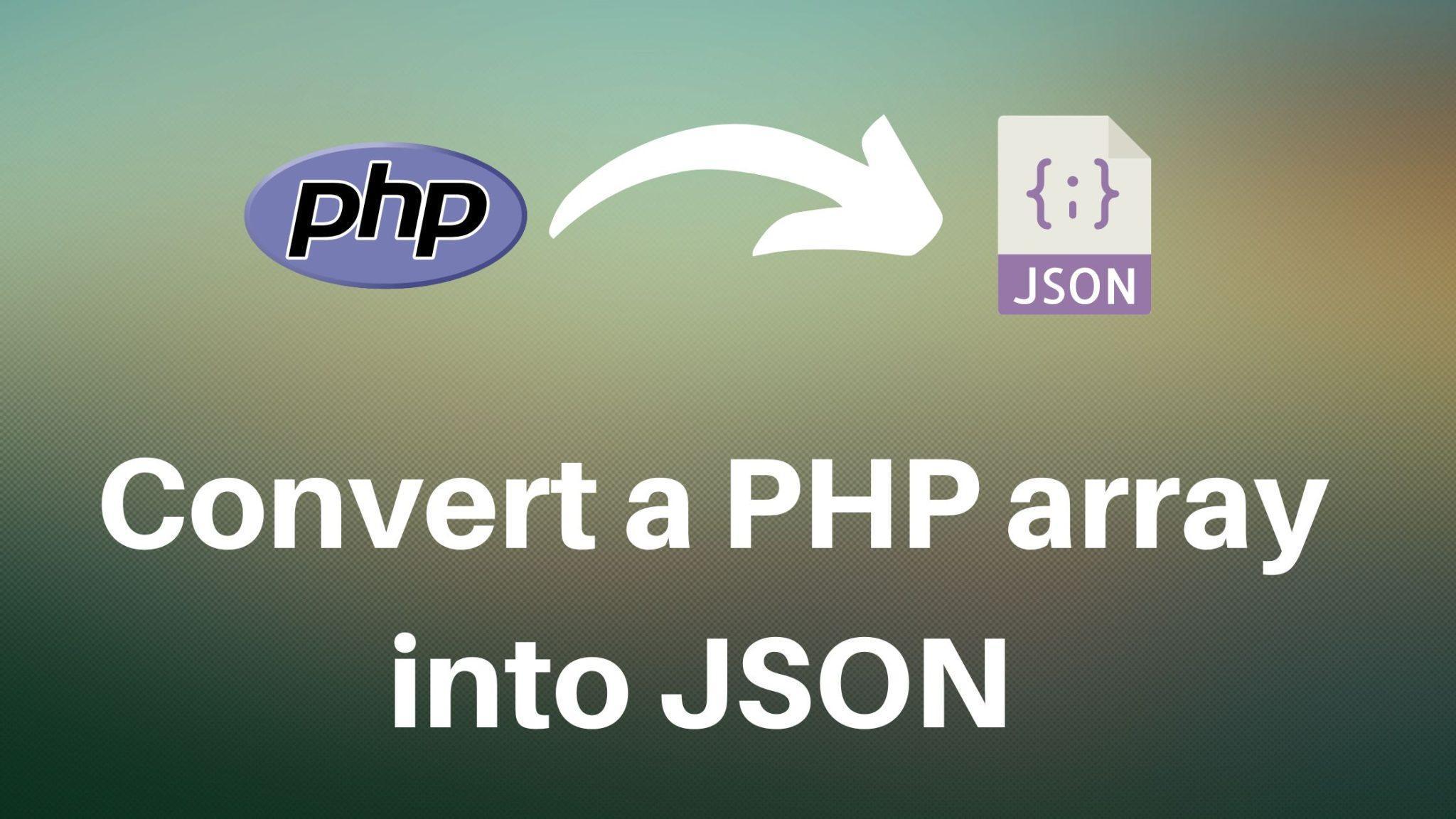 How To Convert A PHP Array Into JSON